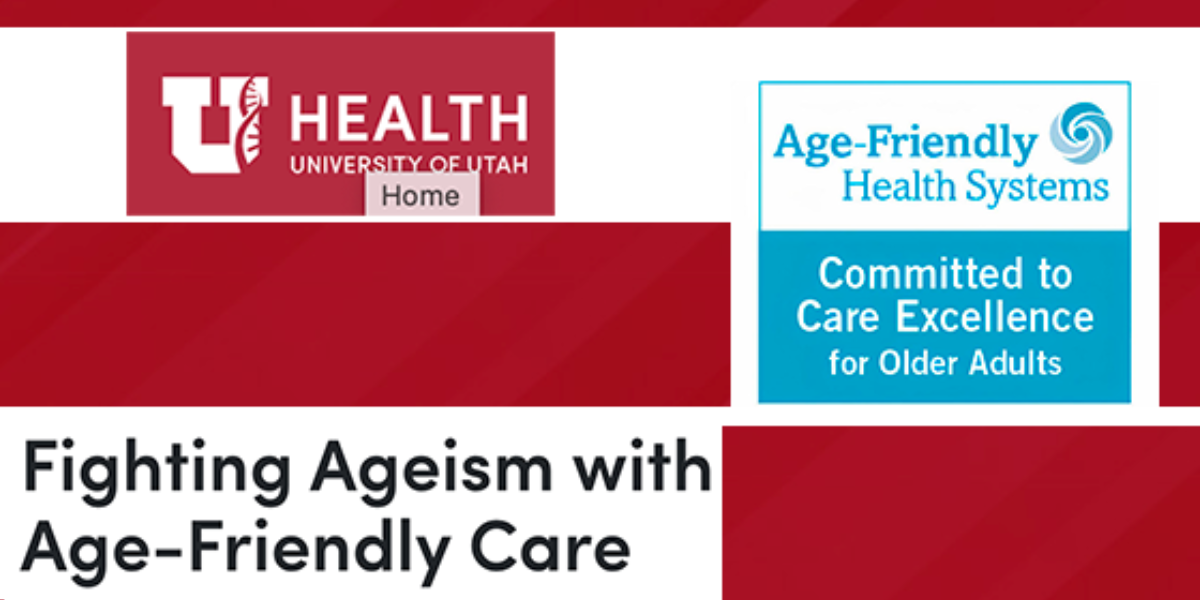 University of Utah Health: Fighting Ageism with Age-Friendly Care